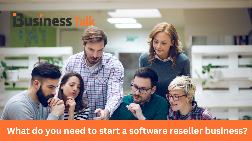 How to Start a Software Reseller Business? - iBusiness Talk