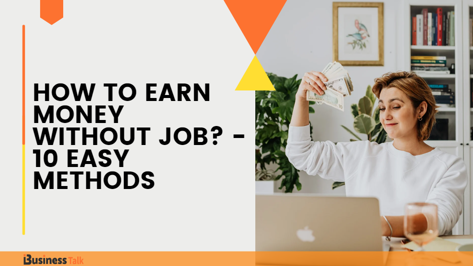 How to Earn Money Without Job? - 10 Easy Methods - iBusiness Talk