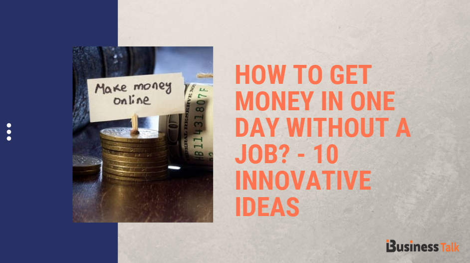 How to Get Money in One Day Without a Job? - 10 Innovative Ideas ...