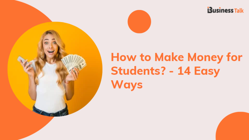 How to Make Money for Students? - 14 Easy Ways - iBusiness Talk