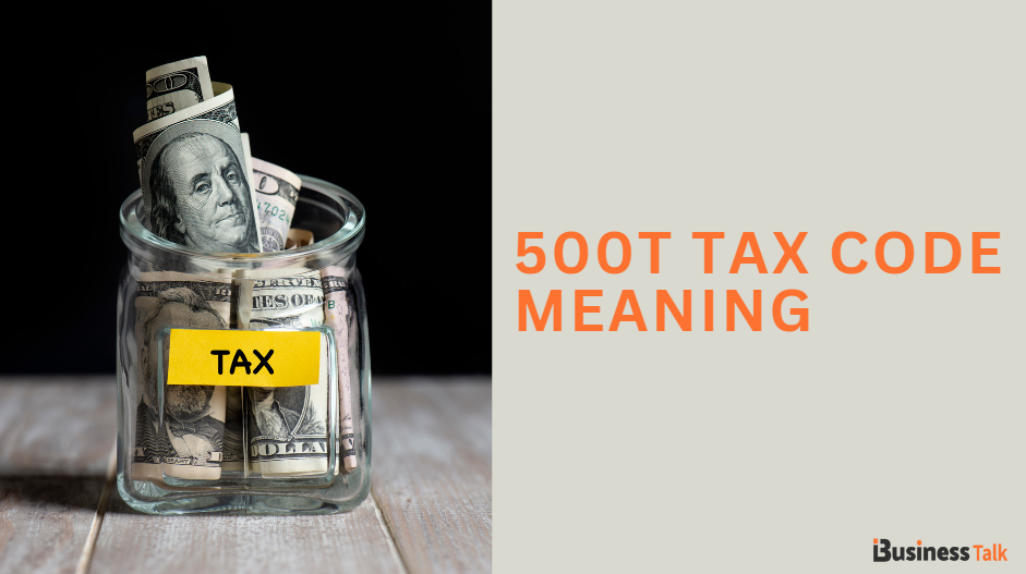 500T Tax Code - Everything You Need to Know - iBusiness Talk