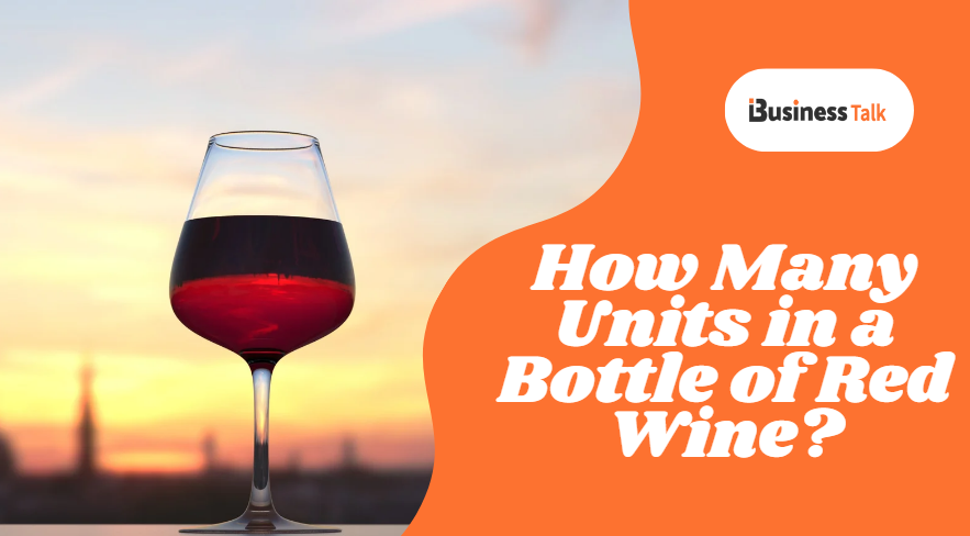 How Many Units in a Bottle of Wine? - iBusiness Talk