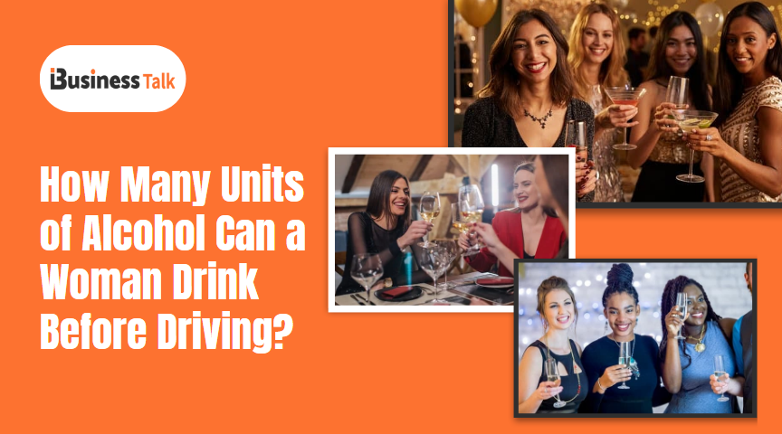 How Many Units Can a Woman Drink and Drive UK? - iBusiness Talk
