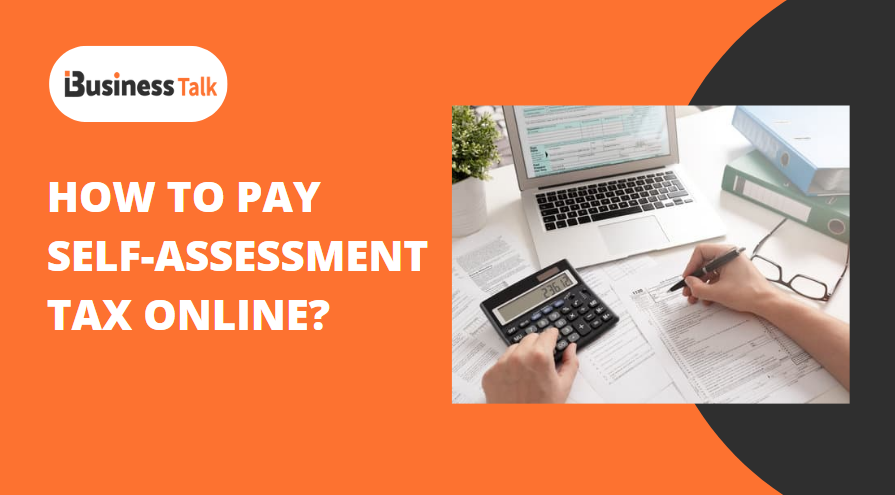How to Pay Self-Assessment Tax? - All You Need to Know - iBusiness Talk