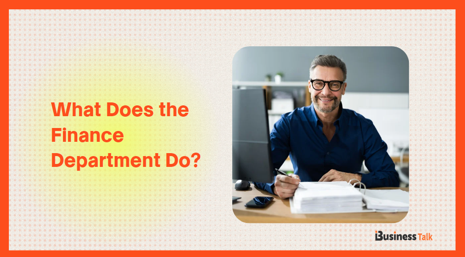 How Does the Finance Department Help a Business? - iBusiness Talk