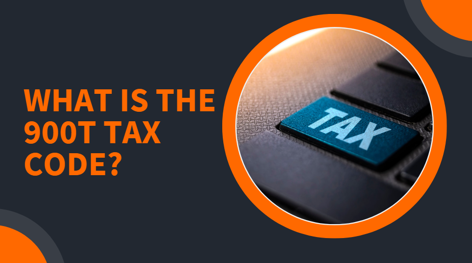 900T Tax Code - Everything You Need to Know - iBusiness Talk