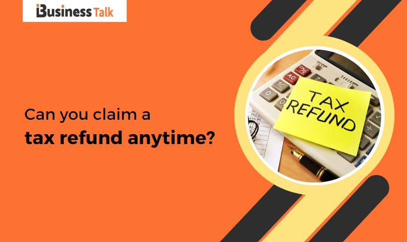 How to Claim Tax Back? - A Guide on Tax Refund - iBusiness Talk
