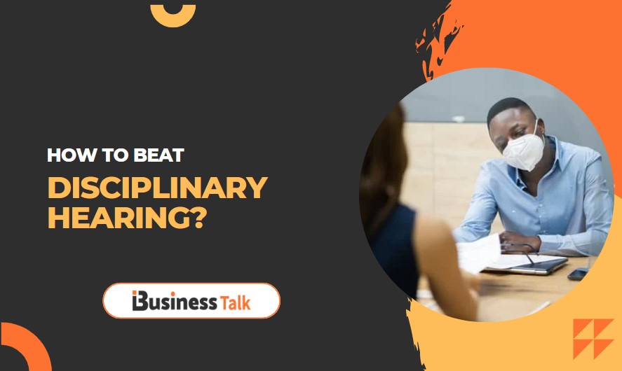 How to Beat Disciplinary Hearings? - Advice from Law Experts - iBusiness Talk