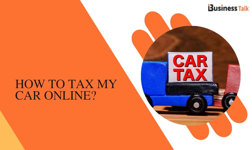 How to Tax My Car Online in UK? - iBusiness Talk