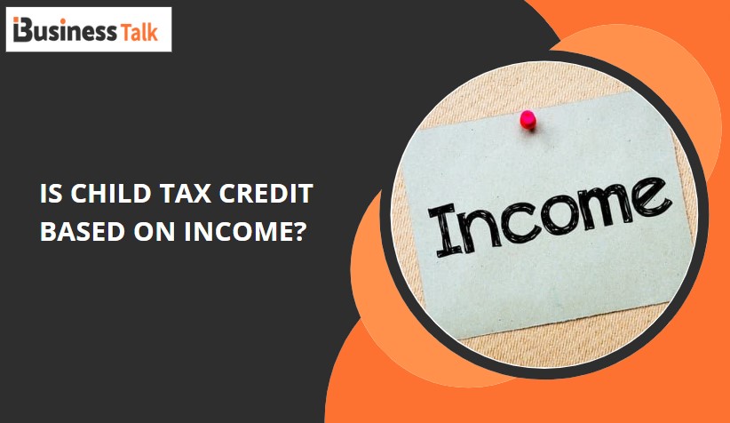 How Much is Child Tax Credit? - An Overview - iBusiness Talk