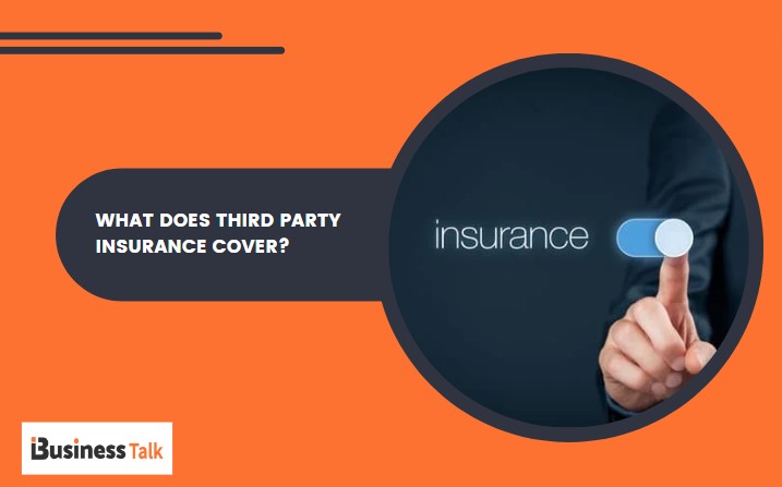 What Does Third Party Insurance Cover? - iBusiness Talk