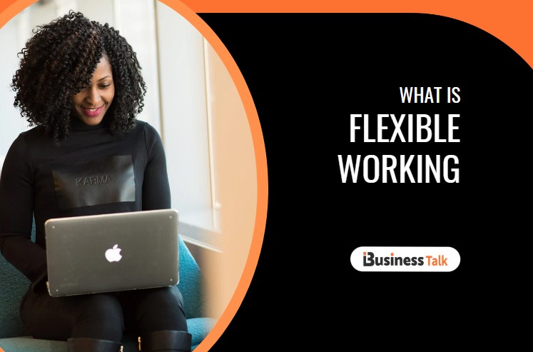 Flexible Working - All You Need to Know - iBusiness Talk