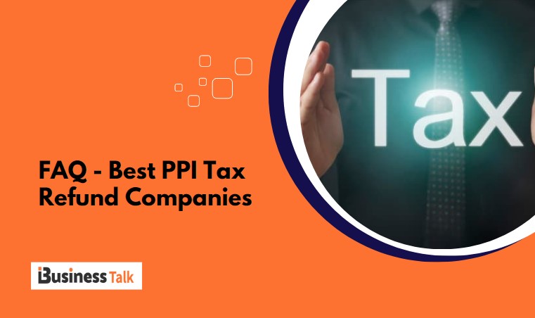 Best PPI Tax Refund Companies - Top 10 Companies in UK - iBusiness Talk