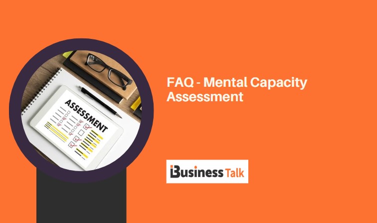Mental Capacity Assessment - A Complete Guide - iBusiness Talk