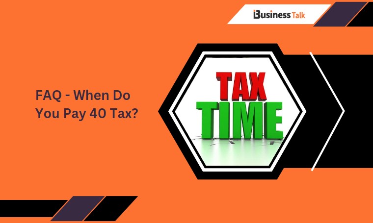 When Do You Pay 40 Tax? - A Guide on 40 Percent Tax Bracket - iBusiness ...