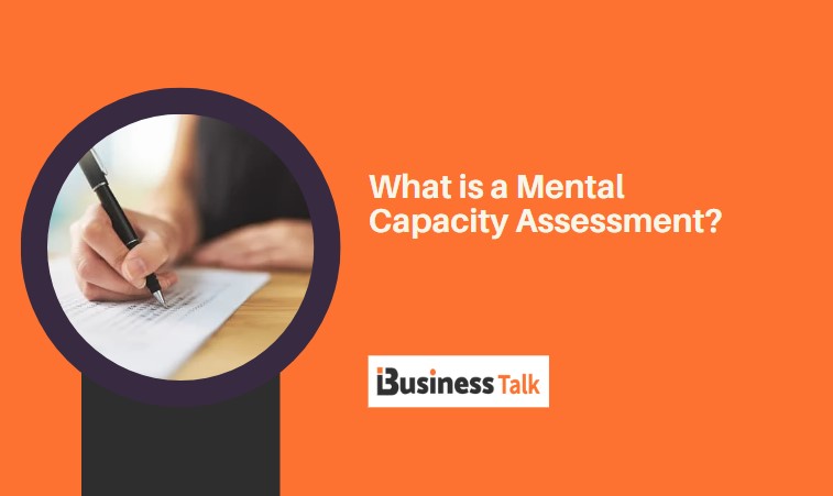 Mental Capacity Assessment - A Complete Guide - iBusiness Talk